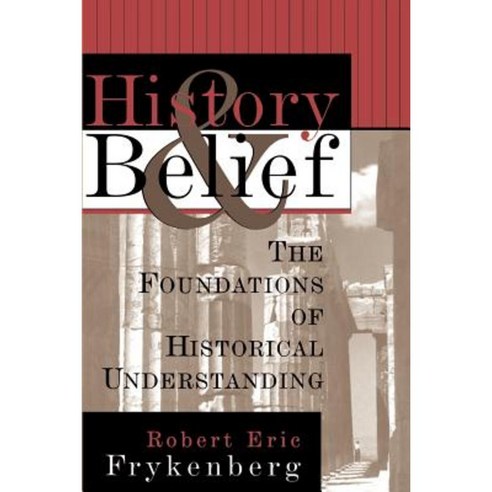 History and Belief: The Foundations of Historical Understanding ...