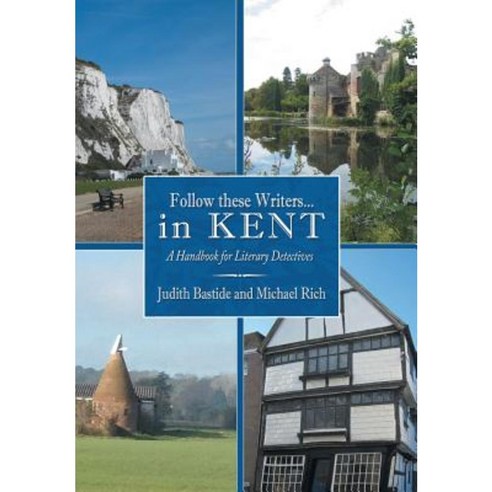 Follow These Writers...in Kent: A Handbook for Literary Detectives ...