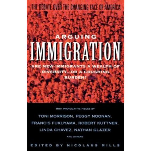 Arguing Immigration: The Controversy and Crisis Over the Future of ...