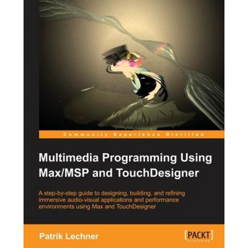 Multimedia Programming Using Max/Msp and Touchdesigner Paperback, Packt Publish