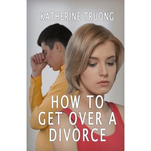How to Get Over a Divorce Paperback, Createspace Independent Publishing ...