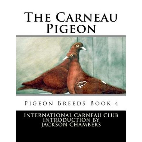 The Carneau Pigeon: Pigeon Breeds Book 4 Paperback, Createspace ...