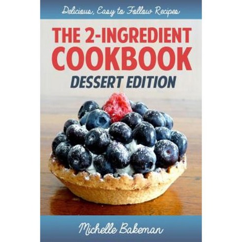 The 2-Ingredient Cookbook: Dessert Edition Paperback, Createspace ...