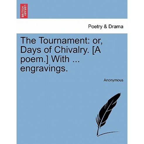 The Tournament: Or Days of Chivalry. [A Poem.] with ... Engravings ...
