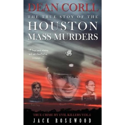Dean Corll: The True Story of the Houston Mass Murders: Historical ...