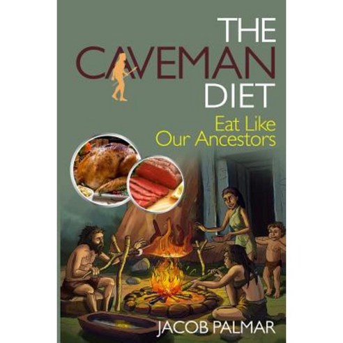 The Caveman Diet: Eat Like Our Ancestors Paperback, Createspace ...