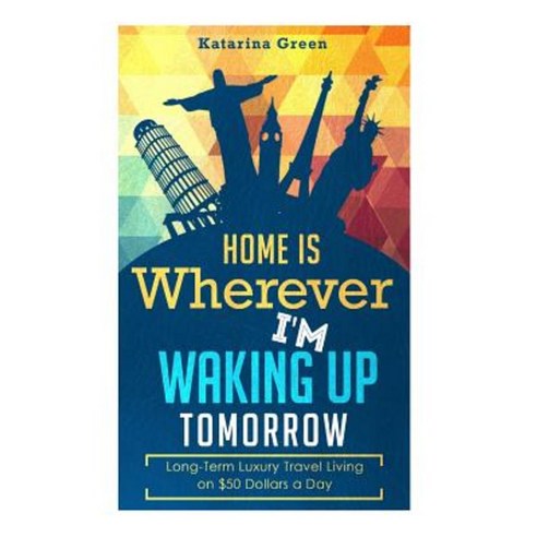 Budget Travel: Home Is Wherever I?m Waking Up Tomorrow: Long-Term ...