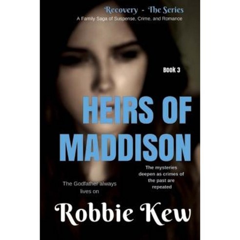 Heirs of Maddison: Book 3 in the Family''s Saga of Mystery Suspense and Romance