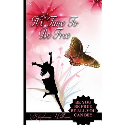 It''s Time to Be Free: Be You Be Free Be All You Can Be Paperback ...