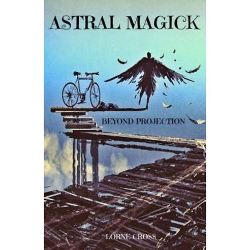 Astral Magick: Beyond Projection Paperback, Createspace Independent ...