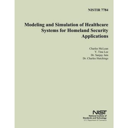 Nistir 7784: Modeling and Simulation of Healthcare Systems for Homeland ...