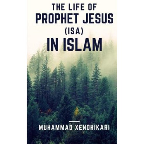 The Life of Prophet Jesus (ISA) in Islam Paperback, Createspace ...