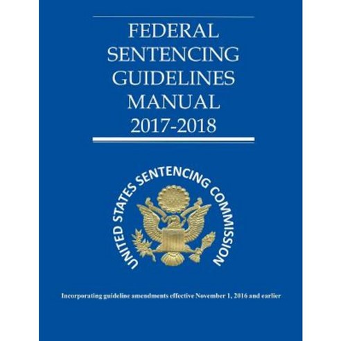 Federal Sentencing Guidelines 2017-2018 Paperback, Createspace ...