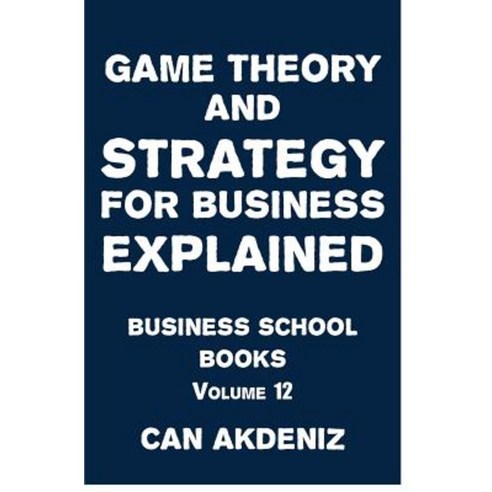 Game Theory and Strategy for Business Explained: Business School Books ...
