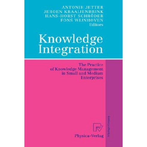 Knowledge Integration: The Practice of Knowledge Management in Small ...