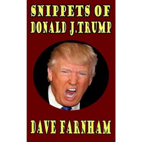 Snippets of Donald J.Trump Paperback, Createspace Independent ...
