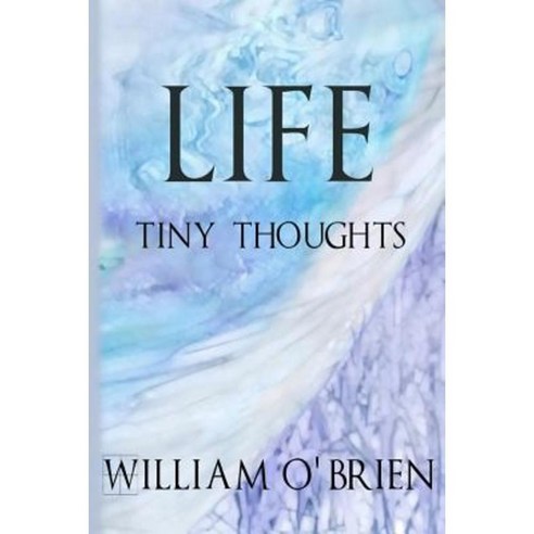 Life - Tiny Thoughts: A Collection of Tiny Thoughts to Contemplate - Spiritual