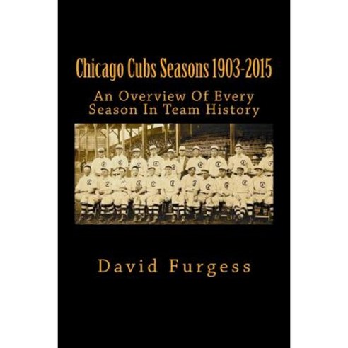 Chicago Cubs Seasons 1903-2015 Paperback, Createspace Independent ...