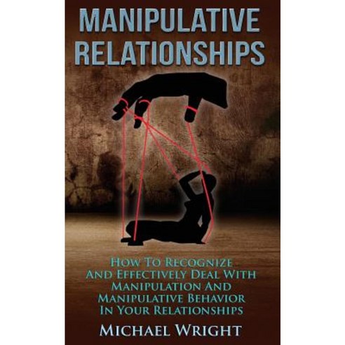 Manipulative Relationships: How to Recognize and Effectively Deal with ...