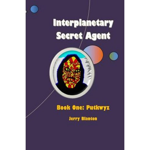 Interplanetary Secret Agent: Book One: Putkwyz Paperback, Createspace ...