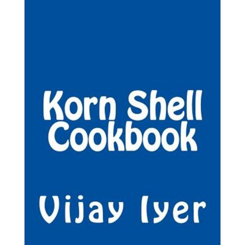 Korn Shell Cookbook: Advanced Unix Scripting Examples Paperback ...