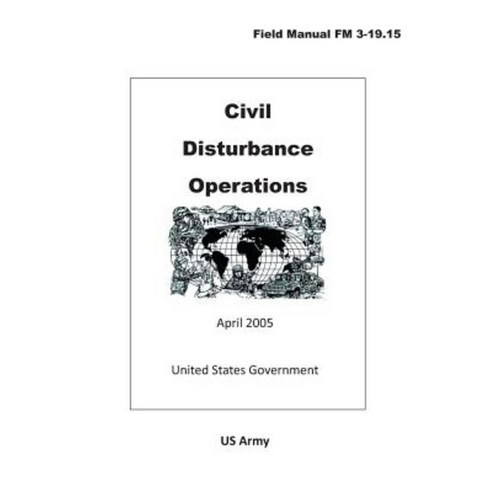 Field Manual FM 3-19.15 Civil Disturbance Operations April 2005 ...