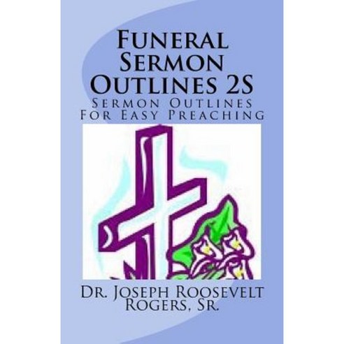Funeral Sermon Outlines 2s: Sermon Outlines for Easy Preaching ...