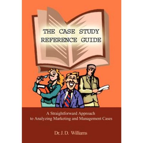 The Case Study Reference Guide: A Straightforward Approach to Analyzing ...
