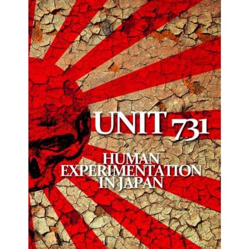 Unit 731: Human Experimentation in Japan Paperback, Createspace ...