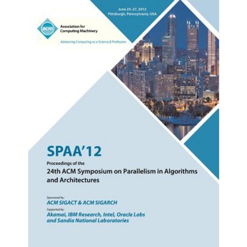 Spaa 12 Proceedings of the 24th ACM Symposium on Parallelism in Algorithms and