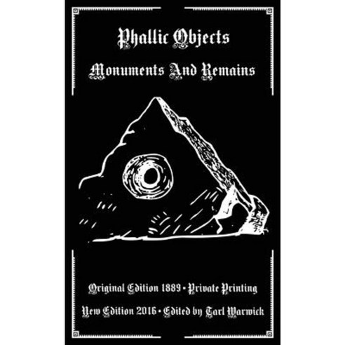 Phallic Objects: Monuments and Remains Paperback, Createspace ...