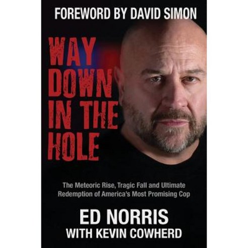 Way Down in the Hole: The Meteoric Rise Tragic Fall and Ultimate Redemption of America''s Most ...