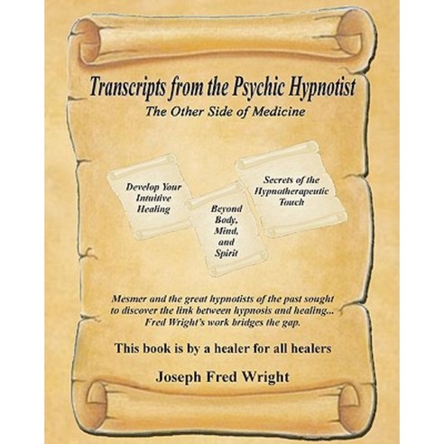 Transcripts from the Psychic Hypnotist: The Other Side of Medicine ...