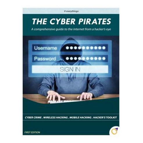 The Cyber Pirates: A Comprehensive Guide to the Internet from a Hacker ...