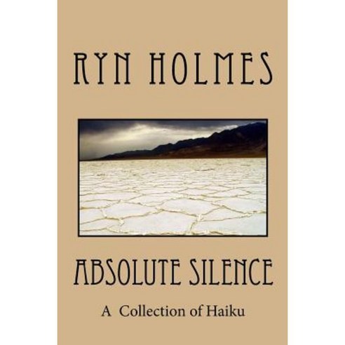 Absolute Silence: A Collection of Haiku Paperback, Createspace ...