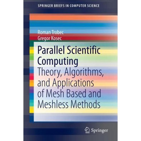 Parallel Scientific Computing: Theory Algorithms and Applications of Mesh Based and Meshless ...