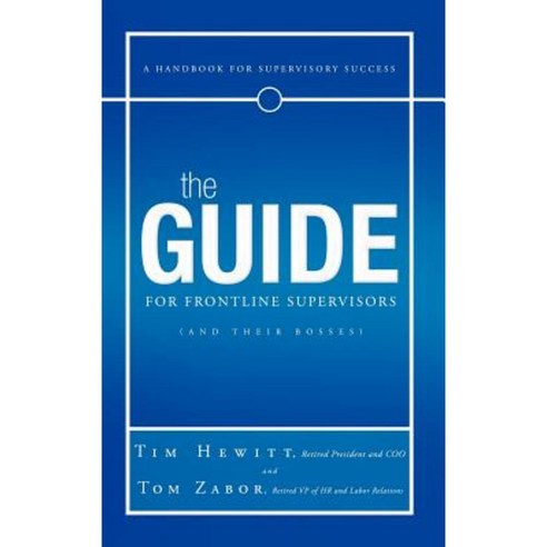 The Guide for Frontline Supervisors (and Their Bosses): A Handbook for ...