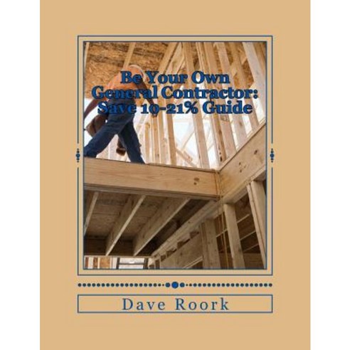 Be Your Own General Contractor: Save 10-21% Guide Paperback ...