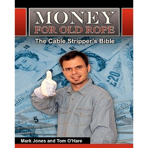 Money for Old Rope- The Cable Stripper''s Bible: How to Make Money ...