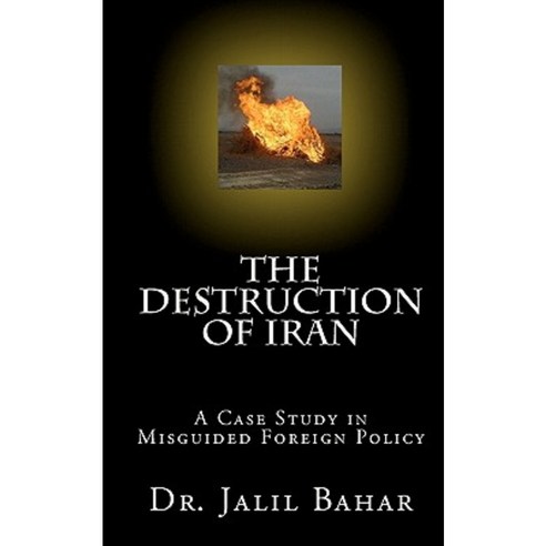 The Destruction of Iran: A Case Study in Misguided Foreign Policy ...