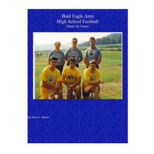 Bald Eagle Area High School Football Game by Game Paperback ...