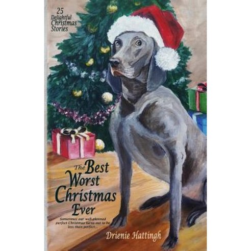 The Best Worst Christmas Ever: 25 Delightful Holiday Stories Paperback ...