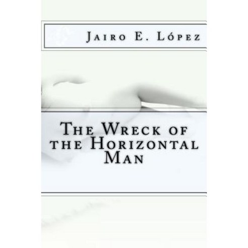 The Wreck of the Horizontal Man Paperback, Createspace Independent ...