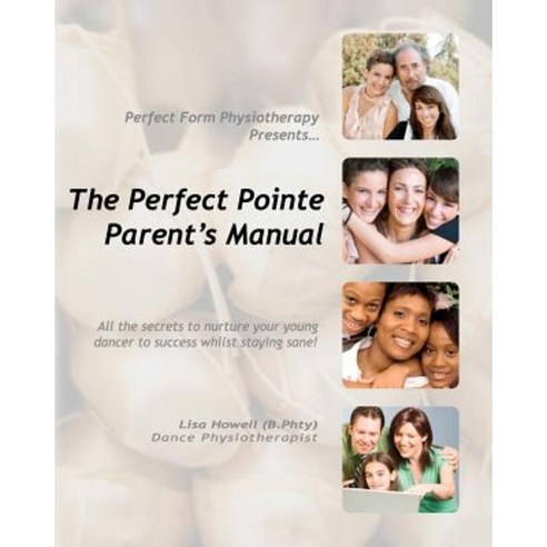 The Perfect Pointe Parent''s Manual Paperback, Createspace Independent ...