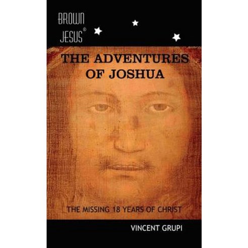 The Adventures of Joshua: The Missing 18 Years of Christ Paperback ...
