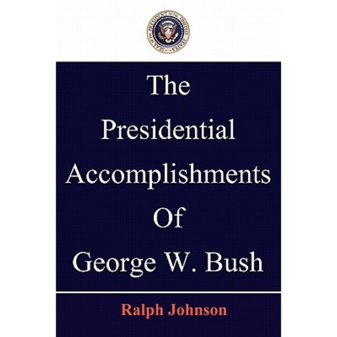 The Presidential Accomplishments of George W. Bush Paperback ...