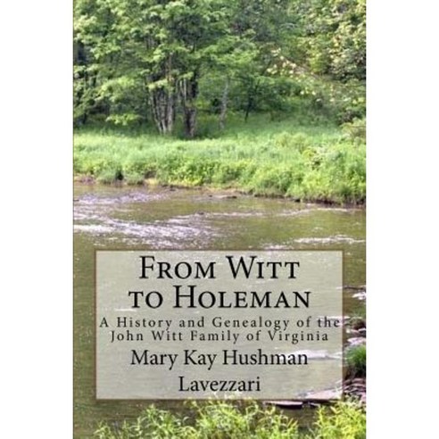 From Witt to Holeman: A History and Genealogy of the John Witt Family ...