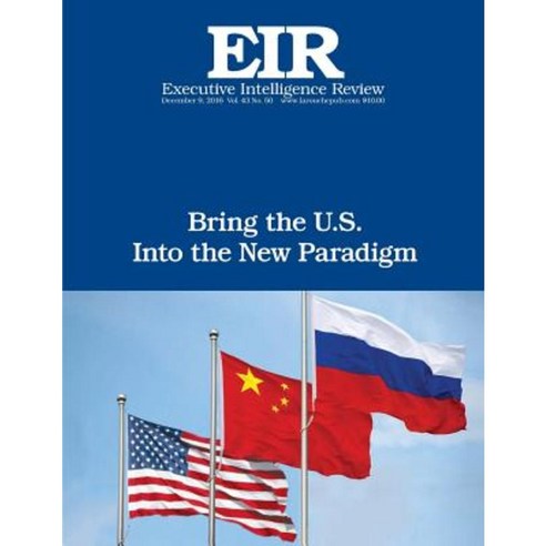 Bring the U.S. Into the New Paradigm: Executive Intelligence Review; Volume 43