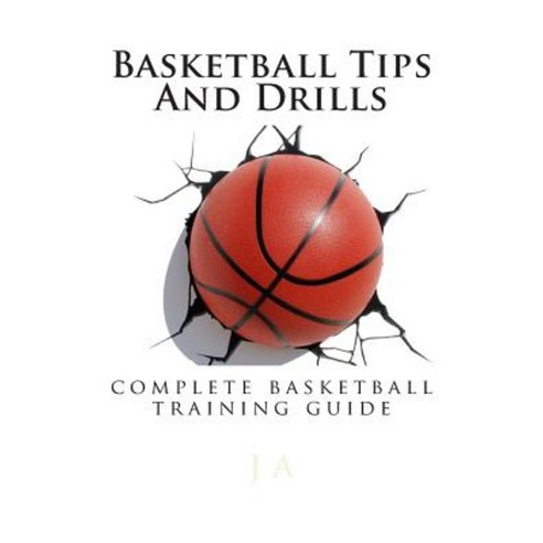 Basketball Tips and Drills: Complete Basketball Training Guide ...