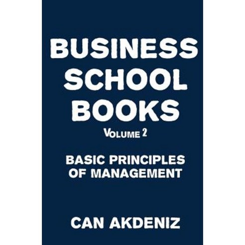 Business School Books Volume 2: Basic Principles of Management ...